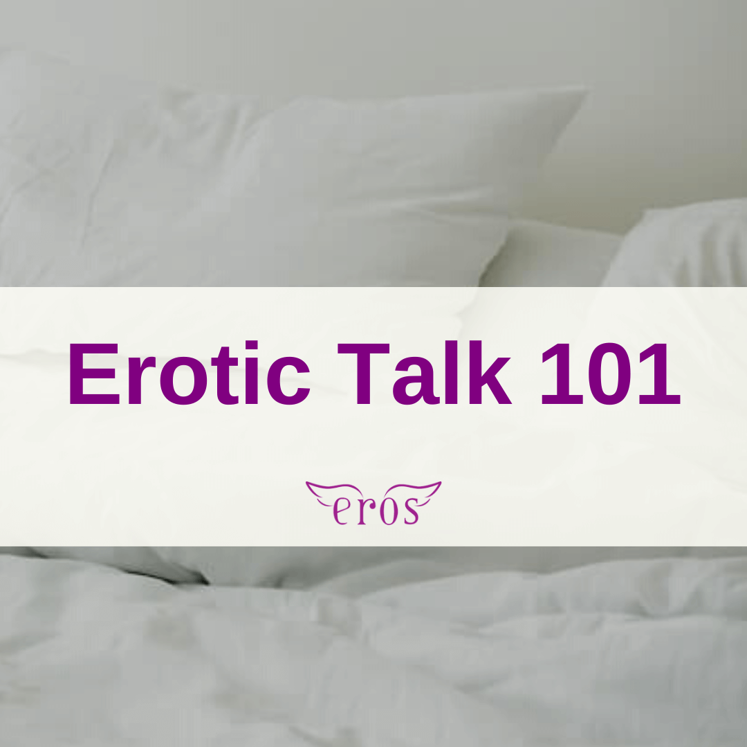 Erotic Talk 101 - Eros Coaching