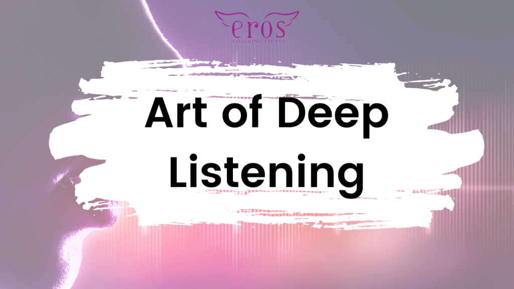 The Art of Deep Listening - Eros Coaching